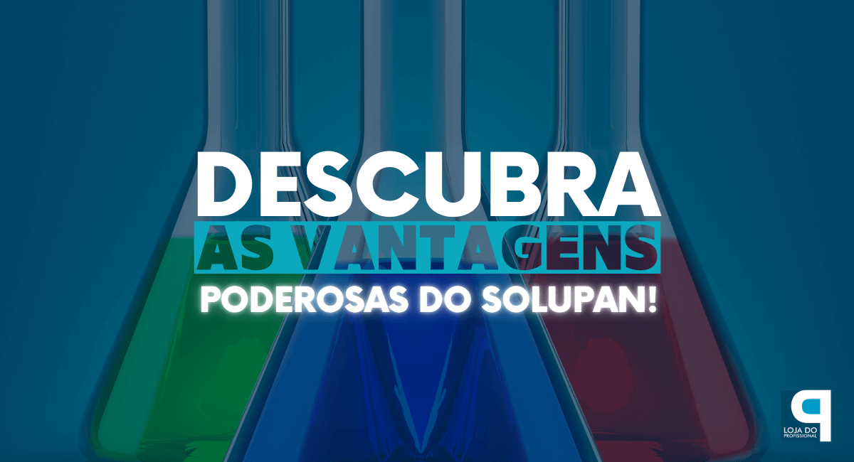 Descubra as vantagens poderosas do Solupan!